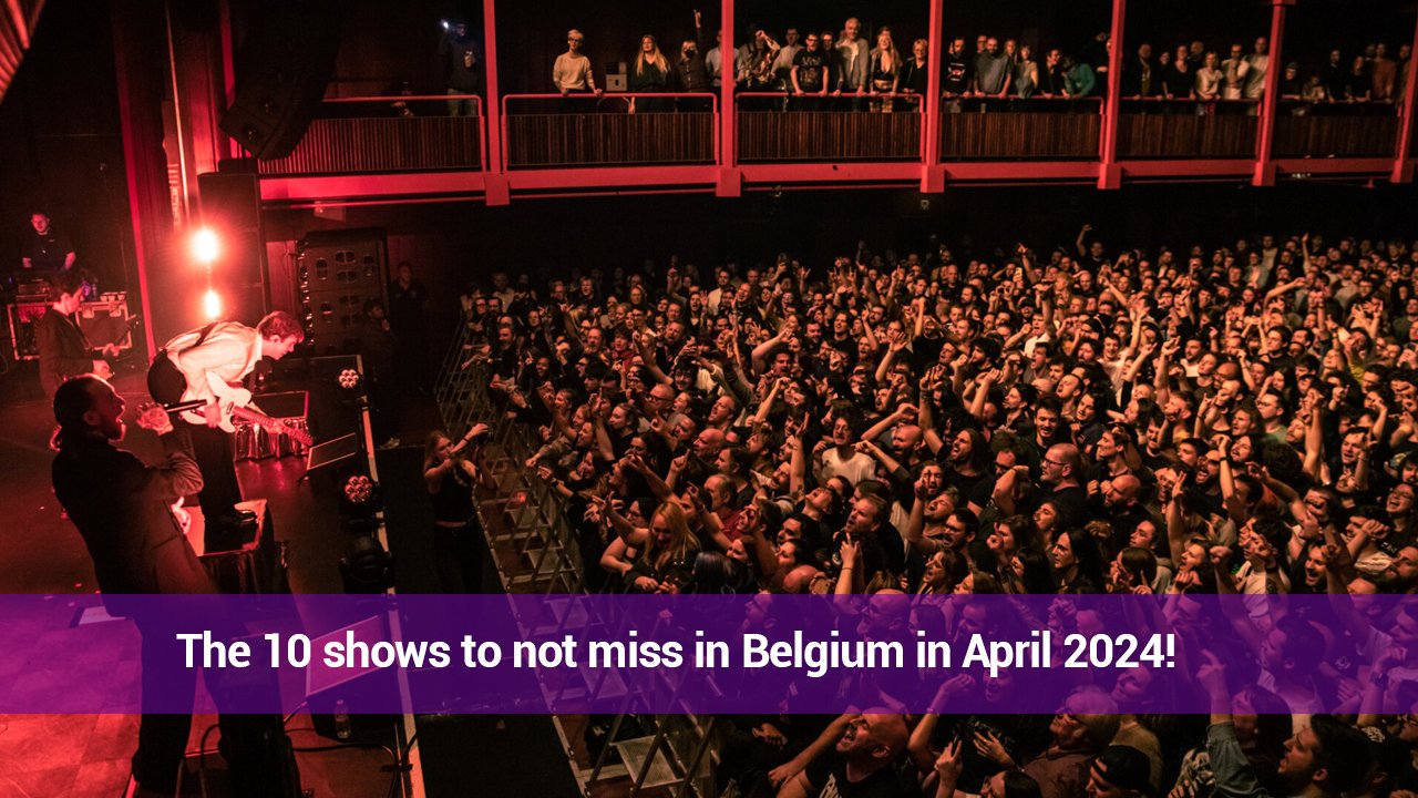 The 10 shows to not miss in Belgium in April 2024! - CtrlAltMusic